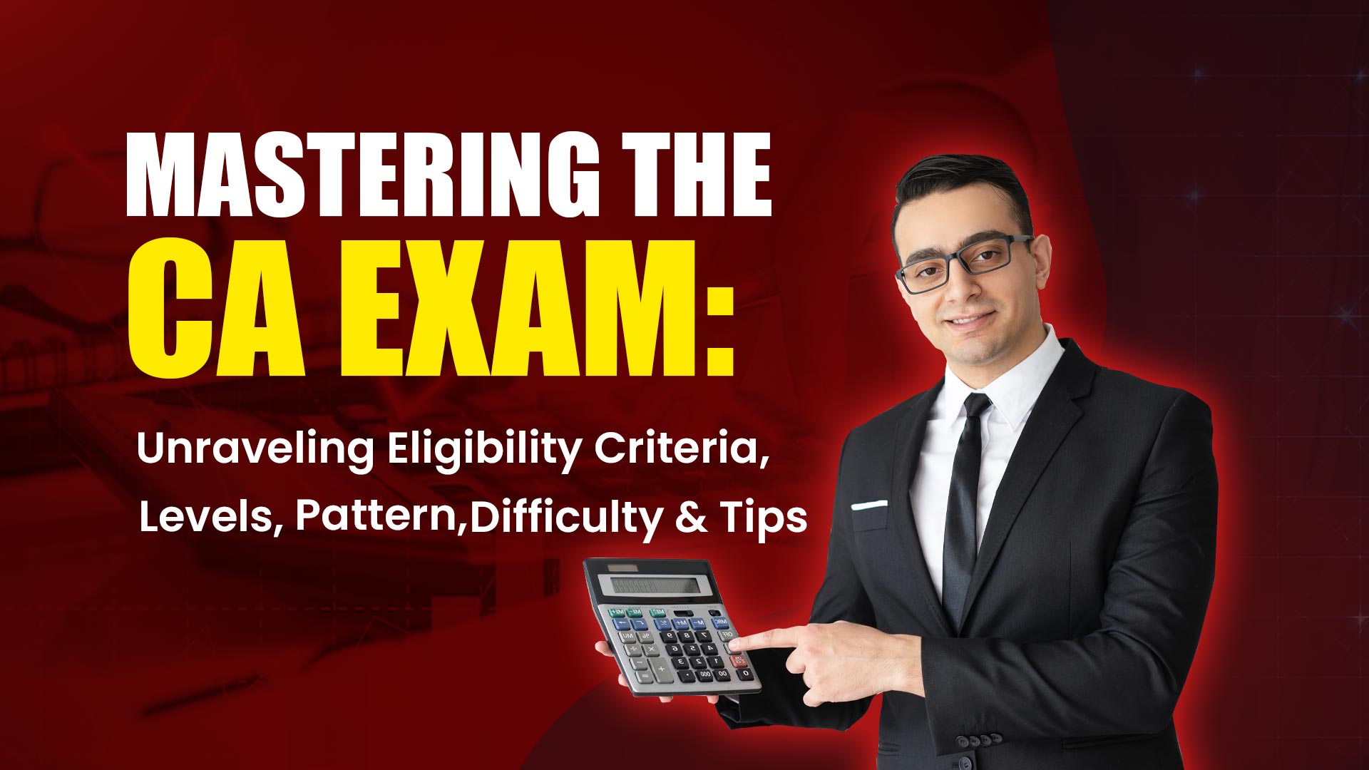 Mastering the CA Exam Unraveling Eligibility Criteria, Levels, Pattern ...